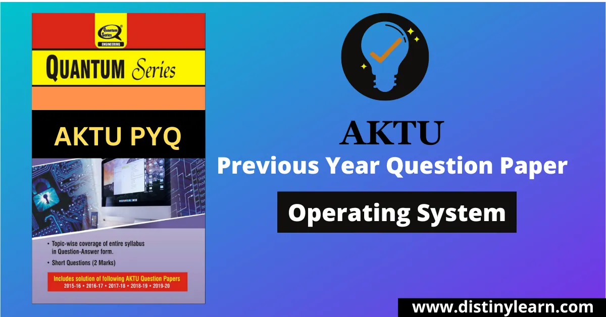 [aktu Os Pyq] Operating System Previous Year Question Paper Distiny Learn